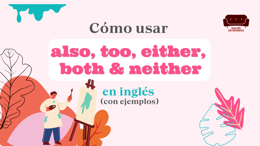 Cómo usar also, too, either, both y neither en inglés (con ejemplos)