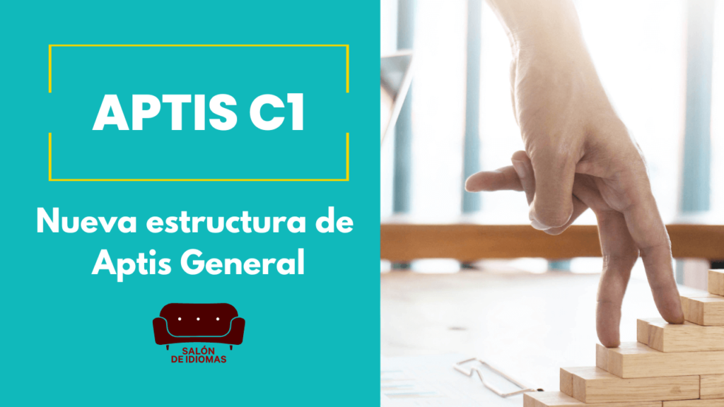 Examen Aptis C1: nueva estructura del Aptis General (+puntos)